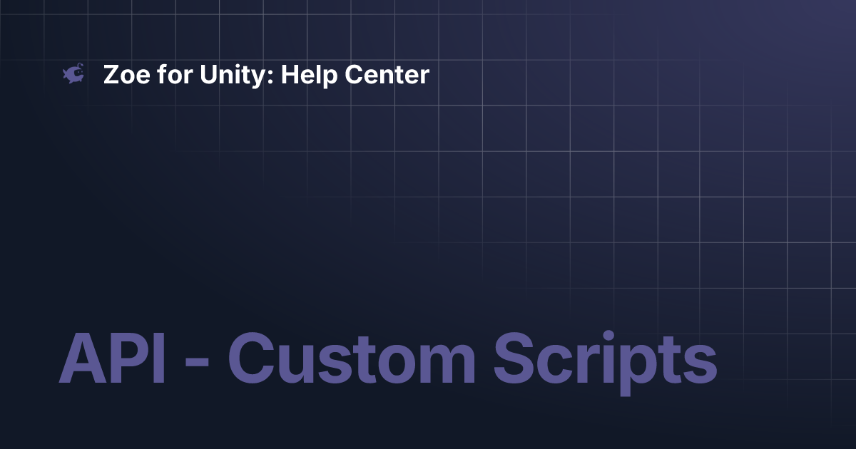 API - Custom Scripts | Zoe for Unity: Help Center API - Custom Scripts | Zoe for Unity: Help Center
