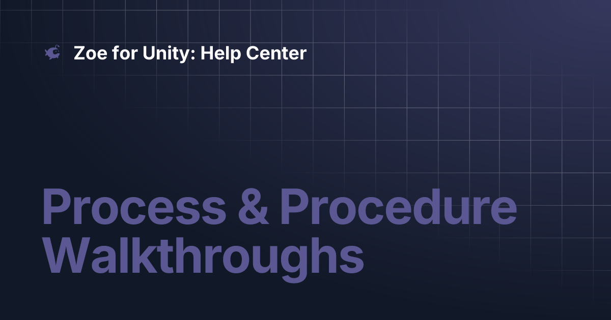 Process & Procedure Walkthroughs | Zoe for Unity: Help Center