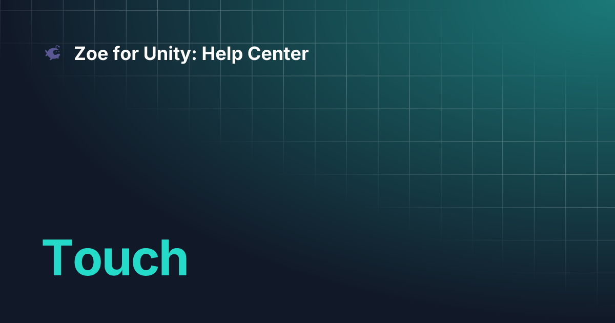 Touch | Zoe for Unity: Help Center