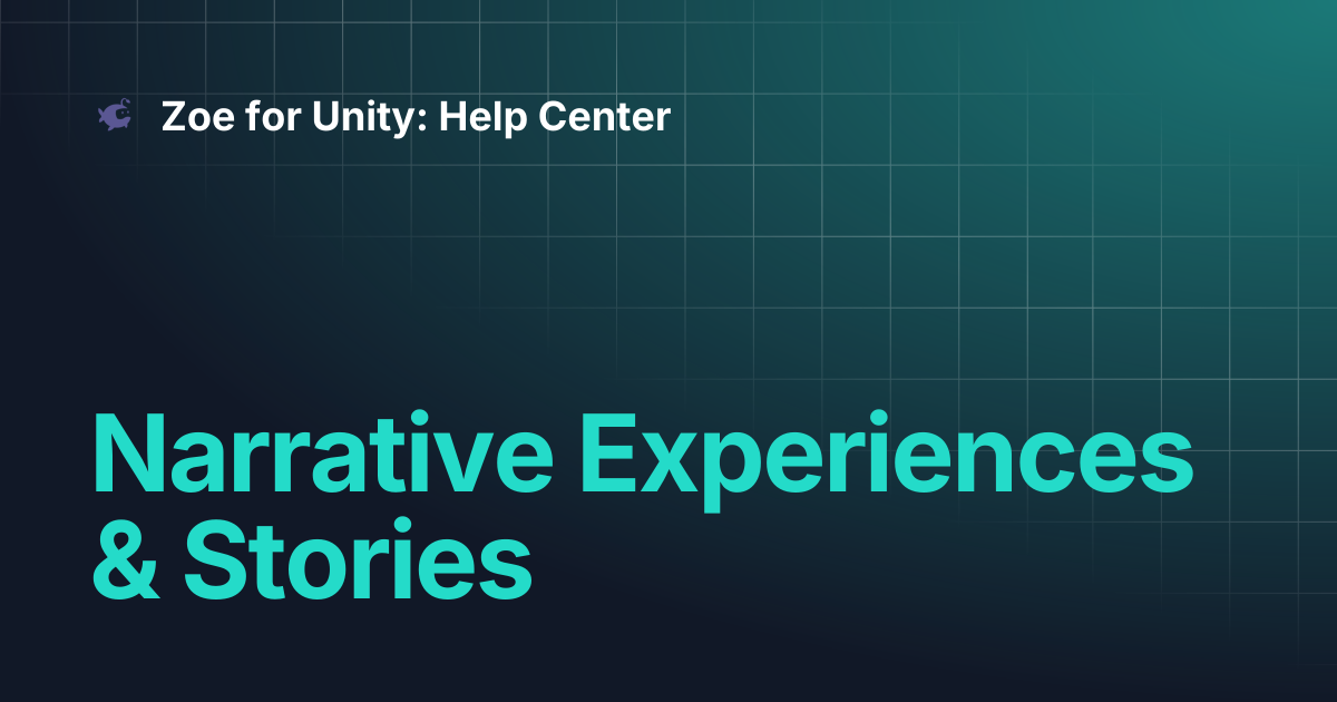 Narrative Experiences & Stories | Zoe for Unity: Help Center
