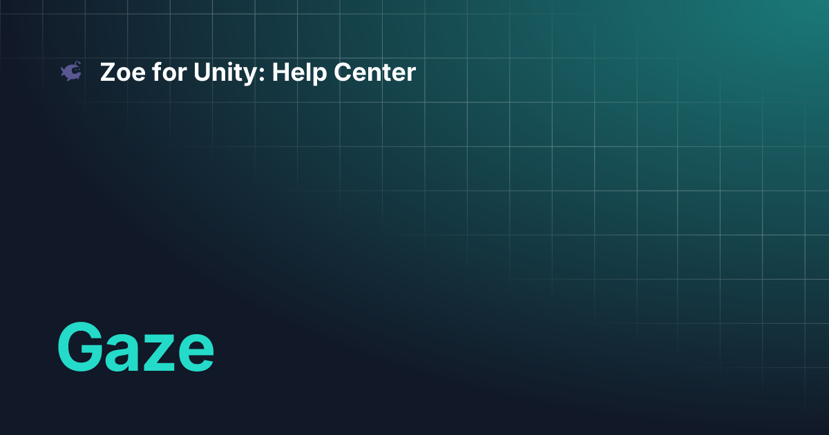 Gaze | Zoe for Unity: Help Center