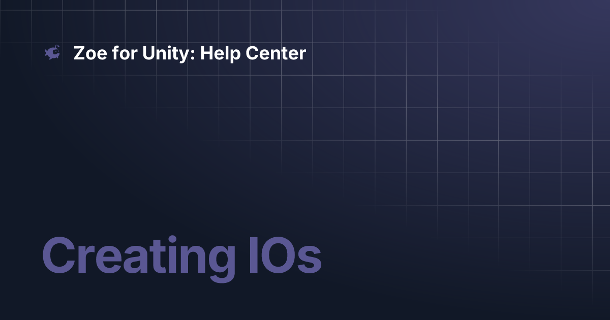 Creating IOs | Zoe for Unity: Help Center Creating IOs | Zoe for Unity: Help Center