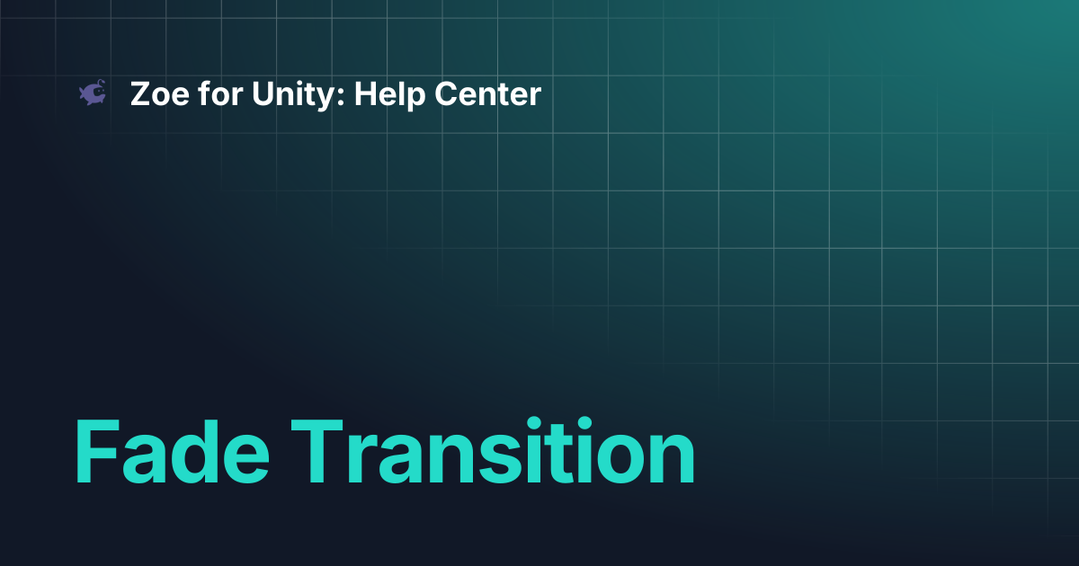 Fade Transition | Zoe for Unity: Help Center